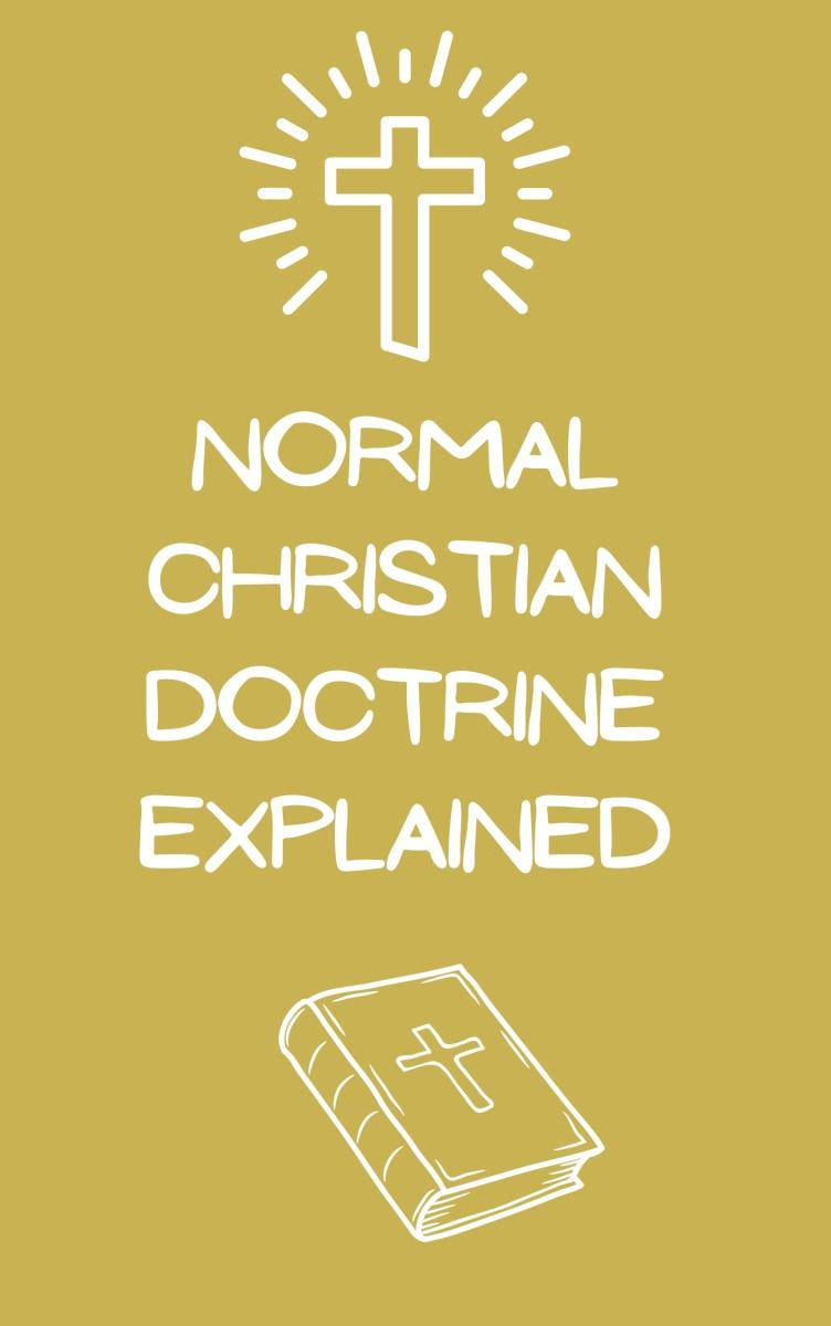 NORMAL CHRISTIAN DOCTRINE EXPLAINED – Dwelling In Scripture